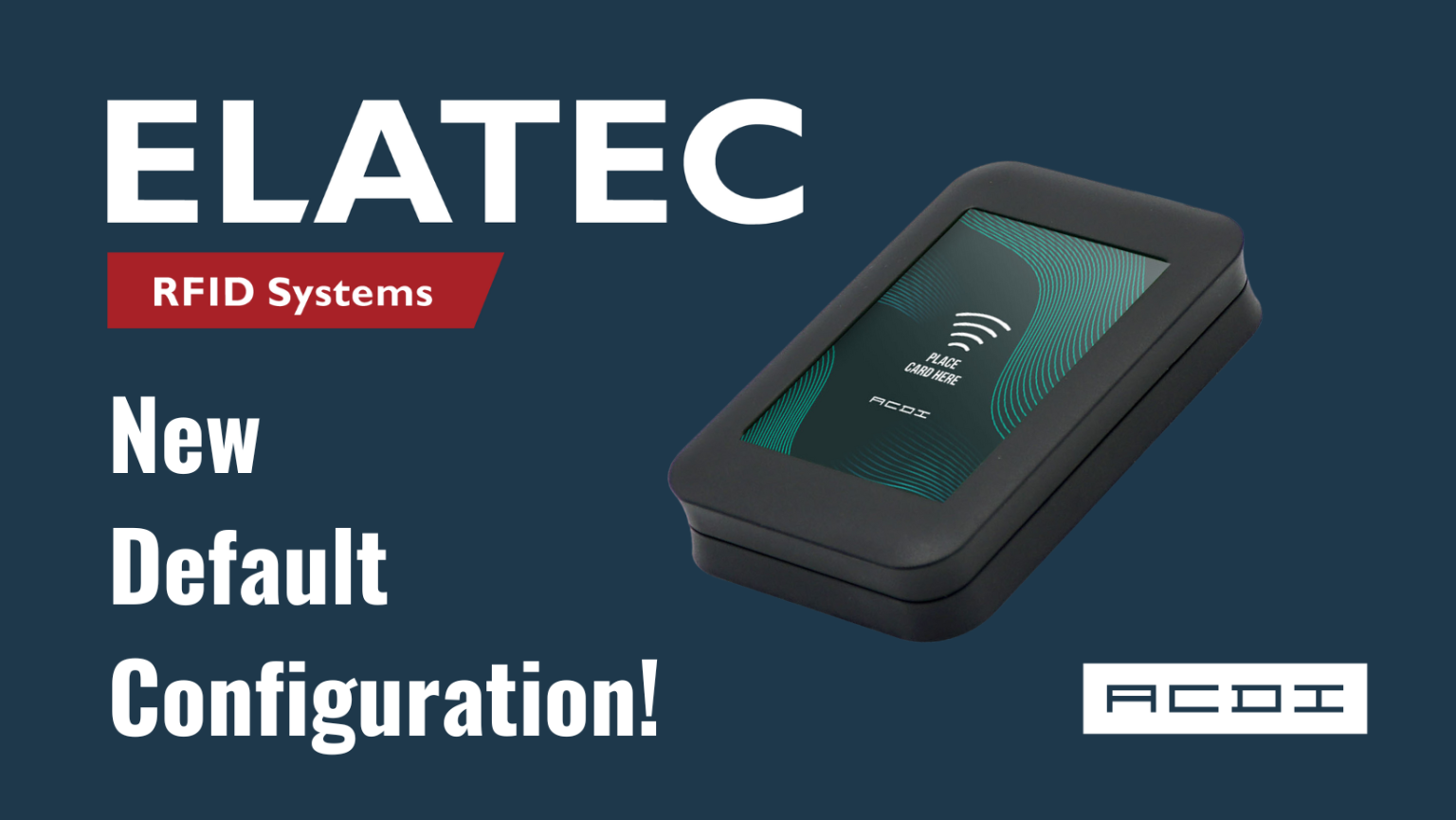 ACDI and ELATEC Announce New Default Configuration for Card Readers - ACDI